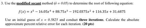 Solved Use The Modified Secant Method 0 05 To Determine The Root Of 1 Answer