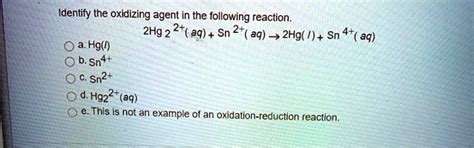 Solved Identify The Oxidizing Agent In The Following Reaction 2hg2