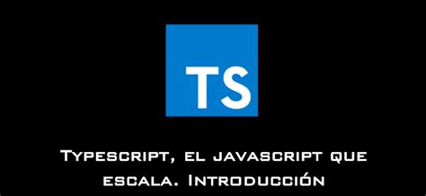 Typescript El Javascript Que Escala By Miguel A Gómez Medium