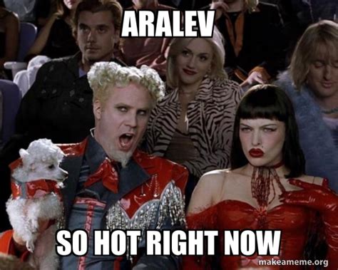 Aralev So Hot Right Now So Hot Right Now Meme Generator