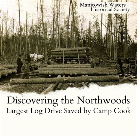 Largest Log Drive Saved By Camp Cook Manitowish Waters Historical Society