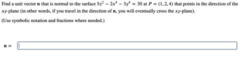 Solved Find A Unit Vector N That Is Normal To The Surface Chegg