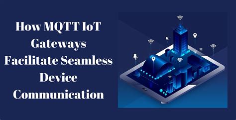 seamless iot gateway communication device connectivity