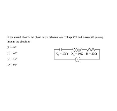 In The Circuit Shown The Phase Angle Between Total Voltage V And