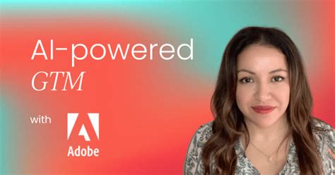 How Adobe Leverages AI To Transform Its Go To Market Strategies