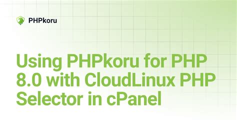 Using PHPkoru For PHP With CloudLinux PHP Selector In CPanel PHPkoru