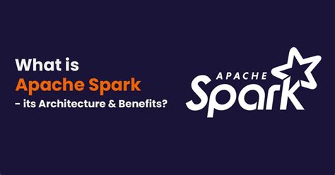 Benefits Of Apache Spark At Carlos Pratt Blog