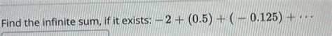 Solved Find The Infinite Sum If It Exists 2 05