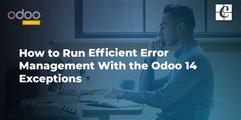 how to run efficient error management with the odoo 14 exceptions