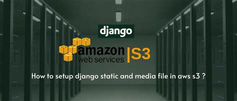 How To Setup Django Static And Media File In Aws S3