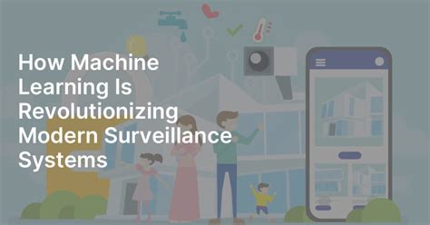 How Machine Learning Is Revolutionizing Modern Surveillance Systems