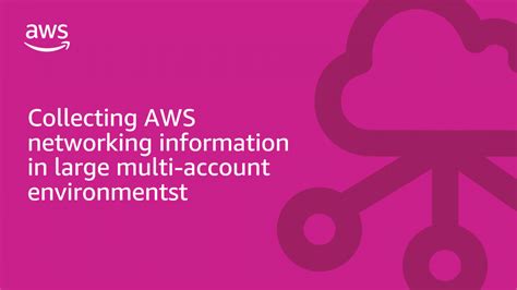 Collecting Aws Networking Information In Large Multi Account Environments Networking And Content
