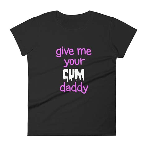 Give Me Yor Cum Daddy Shirt Ddlg T Shirt Daddy Dom Tee Bdsm Etsy