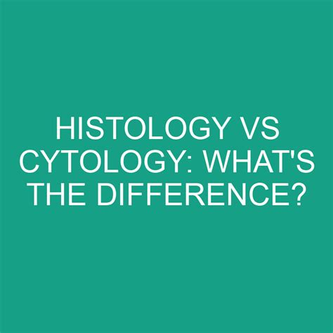 Histology Vs Cytology Whats The Difference Differencess