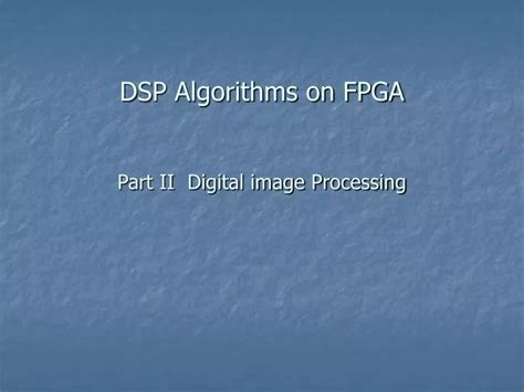 Ppt Dsp Algorithms On Fpga Part Ii Digital Image Processing