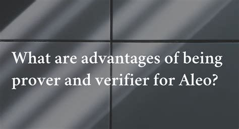 What Are Advantages Of Being Prover And Verifier For Aleo By