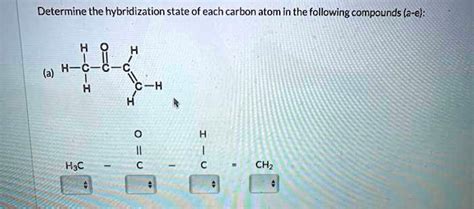 Solved Determine The Hybridization State Of Each Carbon Atom In The Following Compounds A E