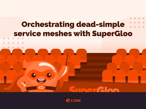 Orchestrating Dead Simple Service Meshes With SuperGloo Gcore