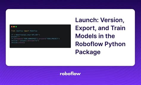 Launch Version Export And Train Models In The Roboflow Python Package
