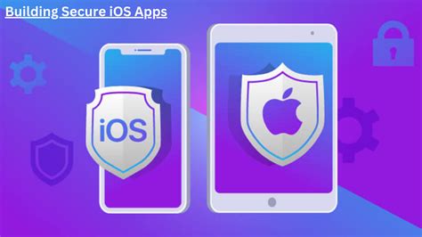 Building Secure Ios Apps Best Practices And Techniques For Ios App Security