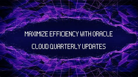 maximize efficiency with oracle cloud quarterly updates factaculous