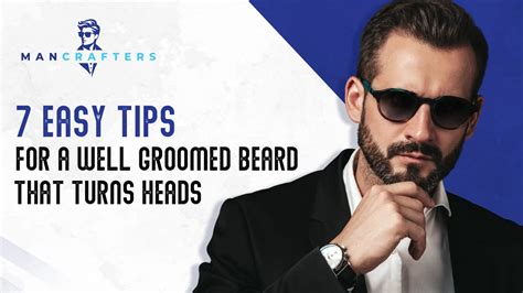 7 Easy Tips For A Well Groomed Beard That Turns Heads Mancrafters