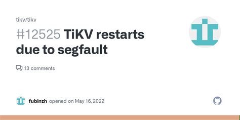 TiKV Restarts Due To Segfault Issue 12525 Tikv Tikv GitHub