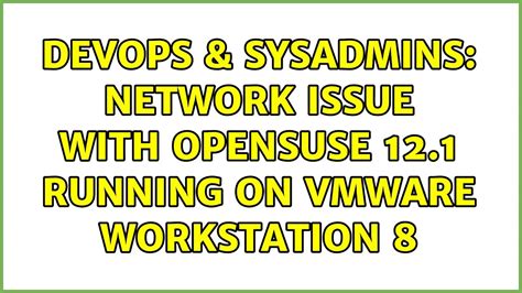 Devops And Sysadmins Network Issue With Opensuse 121 Running On Vmware Workstation 8 Youtube