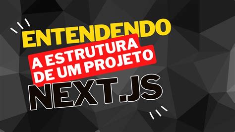 Entendendo A Estrutura De Um Projeto Frontend Web Em Nextjs Youtube