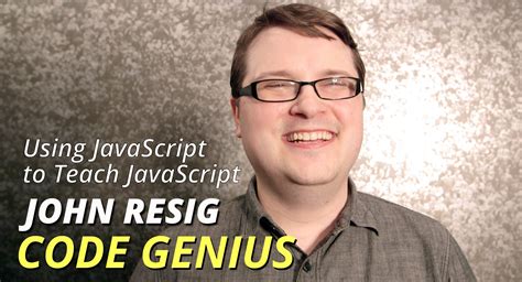 Code Genius Using Javascript To Teach Javascript By John Resig