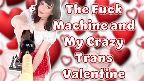 The F Machine And My Crazy Trans Valentine Knicknatz Clips4sale