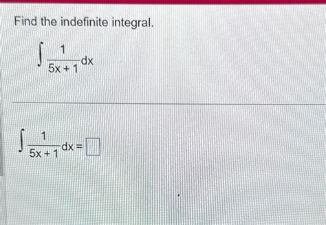 Solved Find The Indefinite Integral ∫﻿﻿15x 1dx∫﻿﻿15x 1dx