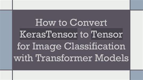 How To Convert Kerastensor To Tensor For Image Classification With Transformer Models Youtube