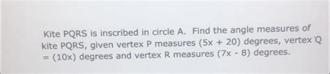 Kite Pqrs Is Inscribed In Circle A Find The Angle Gauthmath