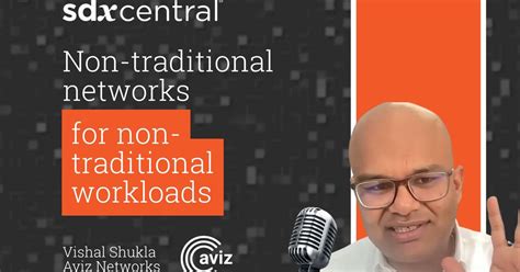 Sdx Interviews Non Traditional Networks For Non Traditional Workloads Sdxcentral
