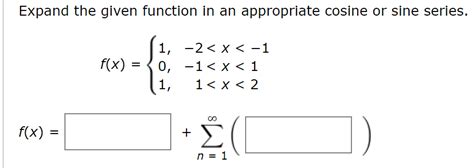 solved expand the given function in an appropriate cosine or
