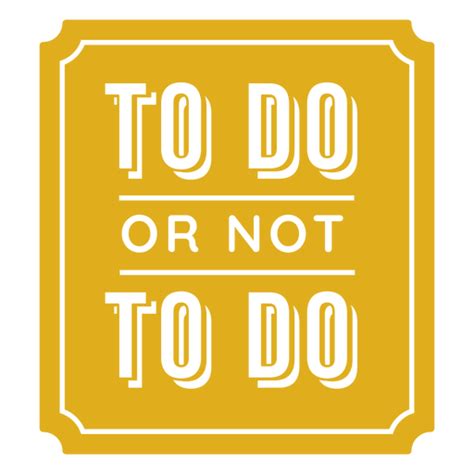 Yellow Sign With The Words To Do Or Not To Do Png And Svg Design For T Shirts