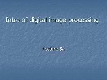 Intro Of Digital Image Processing Presentation Free To Download