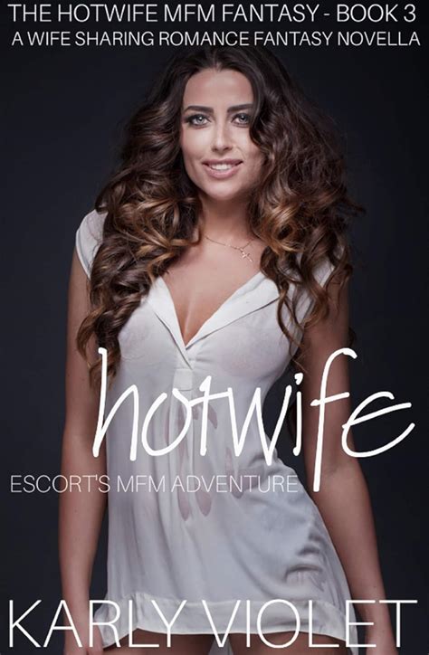 Hotwife Escorts Mfm Adventure A Wife Sharing Romance Fantasy Novella