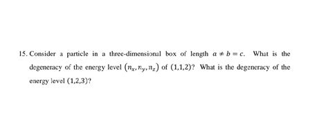 Solved 15 Consider A Particle In A Three Dimensional Box Of