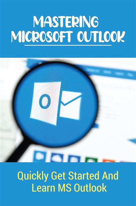 Mastering Microsoft Outlook Quickly Get Started And Learn Ms Outlook Ebook Billiot Walton