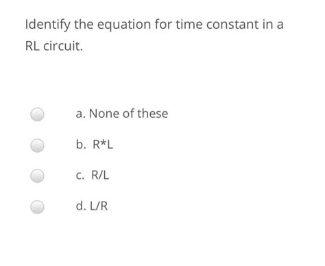 Solved Identify The Equation For Time Constant In A RL Chegg Com