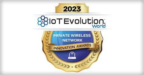 Iot Evolution World Announces 2023 Iot Evolution Private Wireless Network Innovation Awards Winners