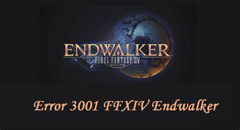 How To Fix Error 3001 Ffxiv Endwalker