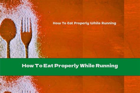How To Eat Properly While Running This Nutrition