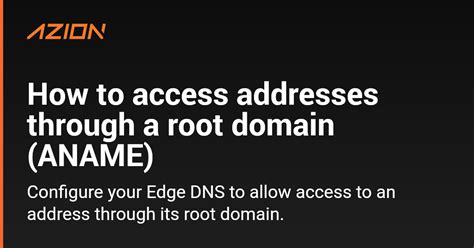 How To Access Addresses Through A Root Domain Aname Azion Documentation
