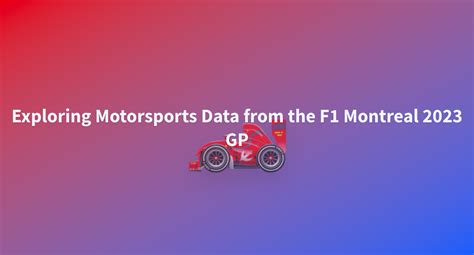 Exploring Motorsports Data From The F1 Montreal 2023 Gp A Hugging Face Space By Renumics