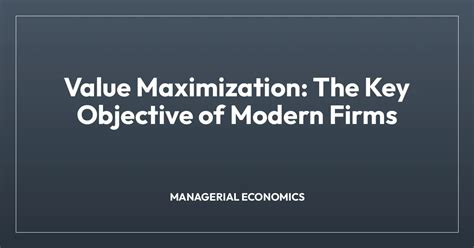 Value Maximization The Key Objective Of Modern Firms • Slm Self
