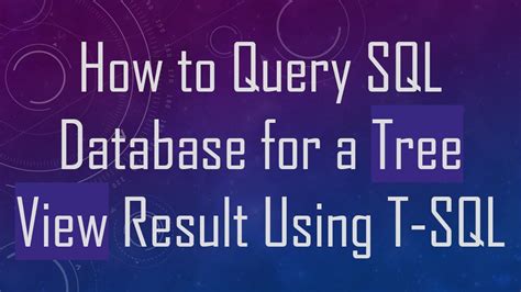 How To Query Sql Database For A Tree View Result Using T Sql Youtube