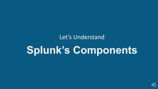 Splunk Architecture Splunk Tutorial For Beginners Splunk Training Splunk Components